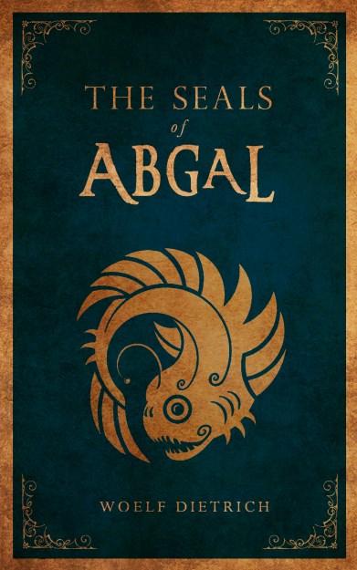 The Seals of Abgal is Available in Paperback! | Woelf Dietrich